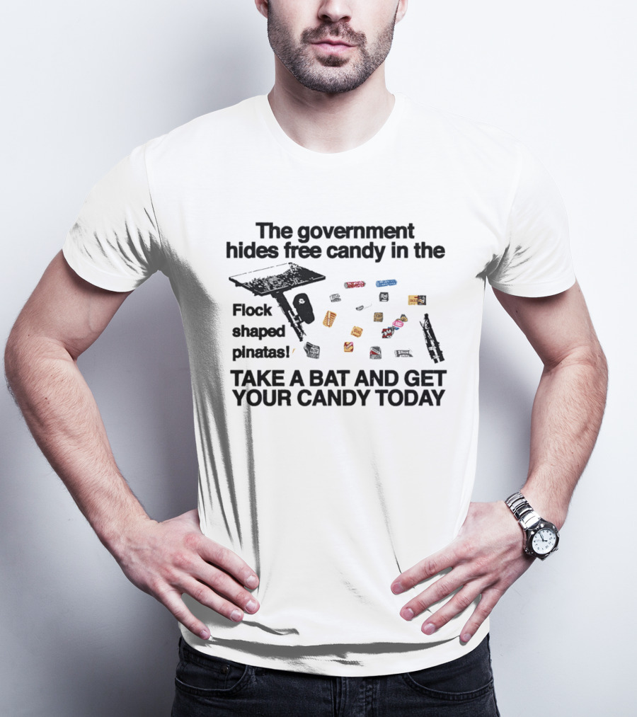 The Government Hides Free Candy In The Flock Shaped Pinatas Take A Bat And Get Your Candy Today T-Shirt