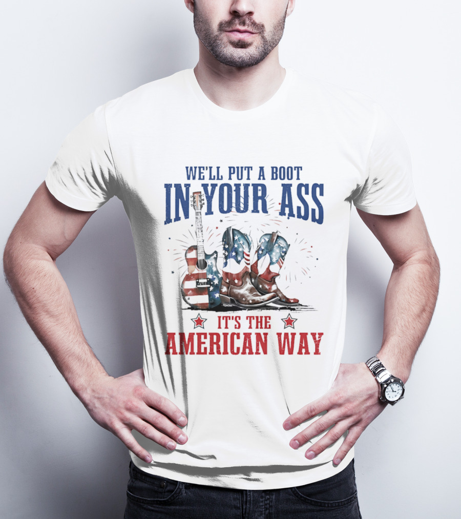 We'll Put A Boot In Your Ass It's The American Way Guitar Boots T-Shirt