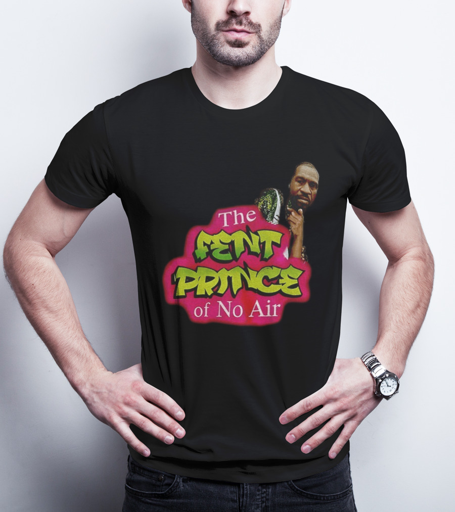 George Floyd The Fent Prince Of No Air ParodyShirt T-Shirt