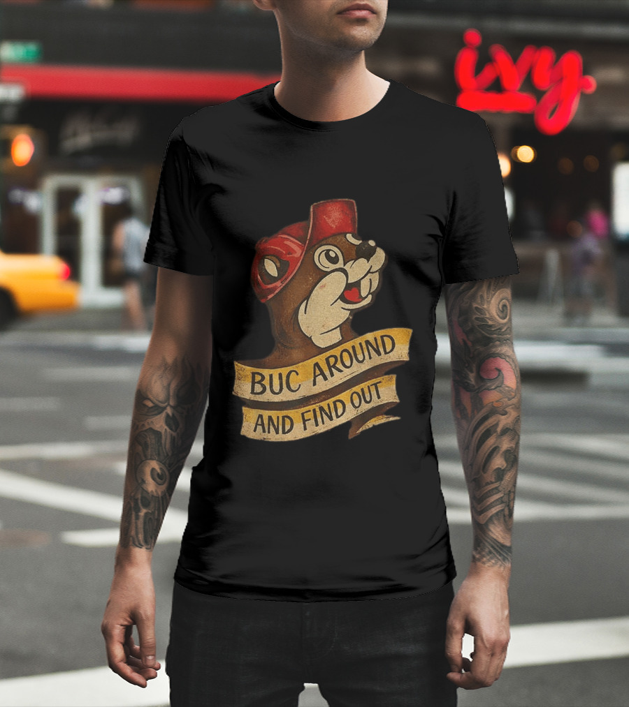 Buc Around And Find Out Buc Ee's T-Shirt