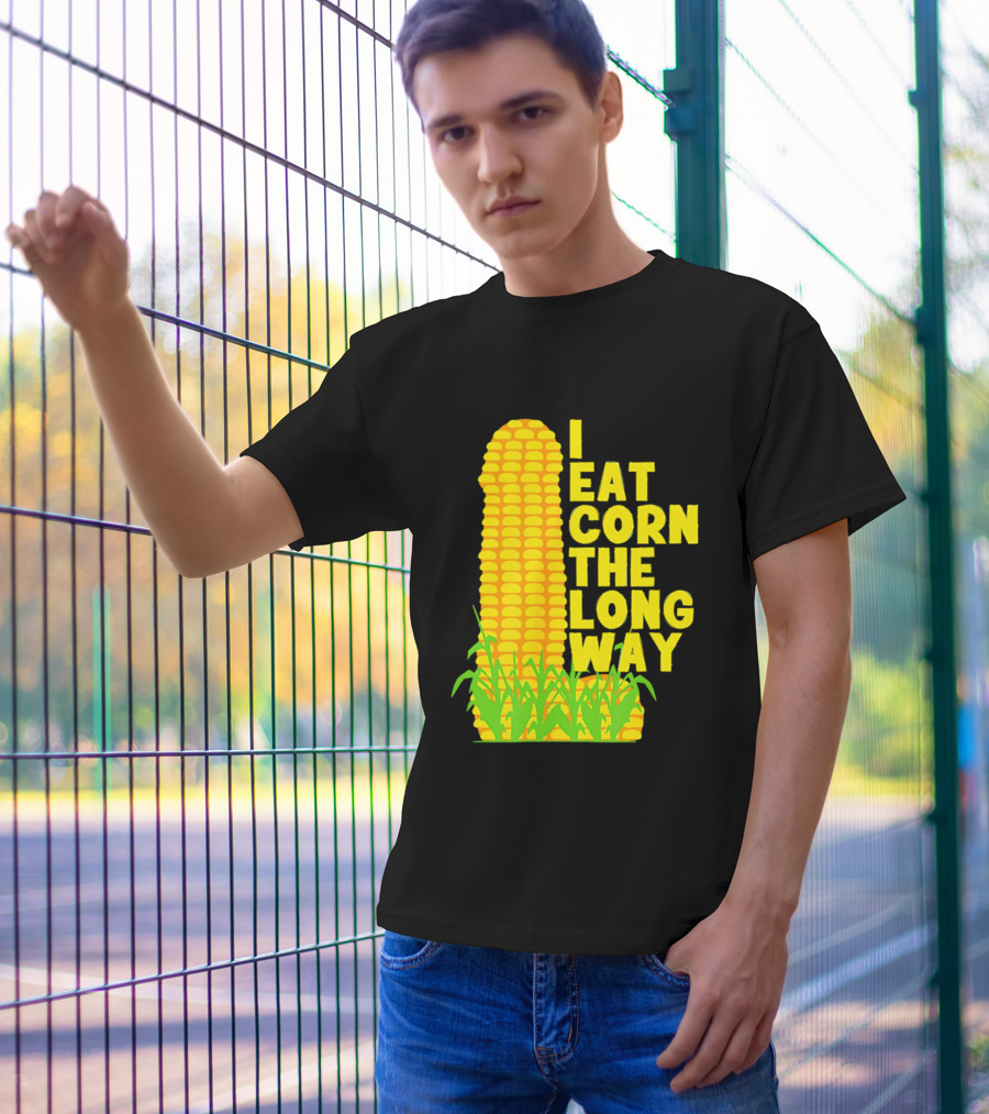 I Eat Corn The Long Way Corn Joke Humor Corncob Eating Fun T-Shirt