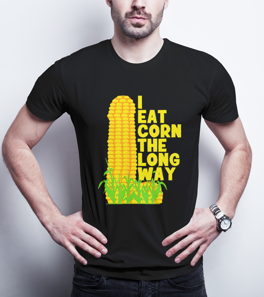 I Eat Corn The Long Way Corn Joke Humor Corncob Eating Fun T-Shirt