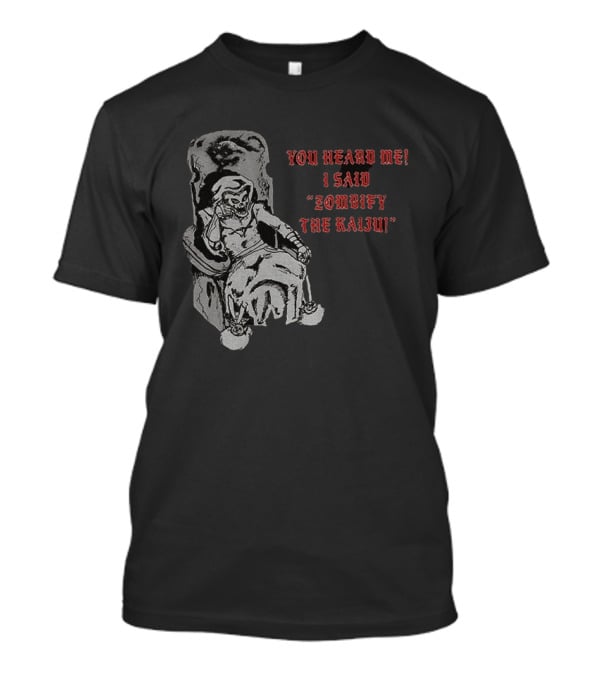 You Heard Me I Said Zombify The Kaiju Skeleton Throne T-Shirt