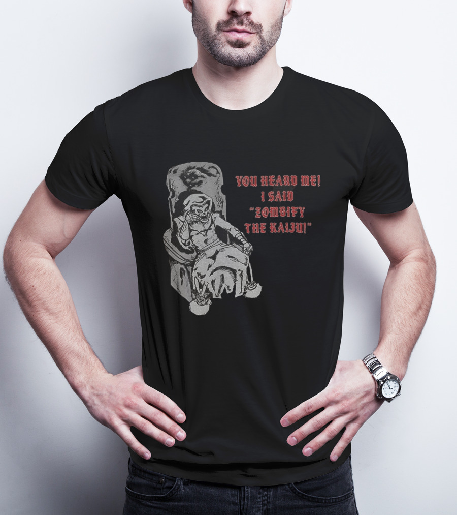 You Heard Me I Said Zombify The Kaiju Skeleton Throne T-Shirt