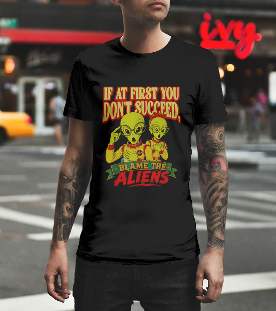 If At First You Don't Succeed Blame The Aliens Retro Style Alien Characters T-Shirt