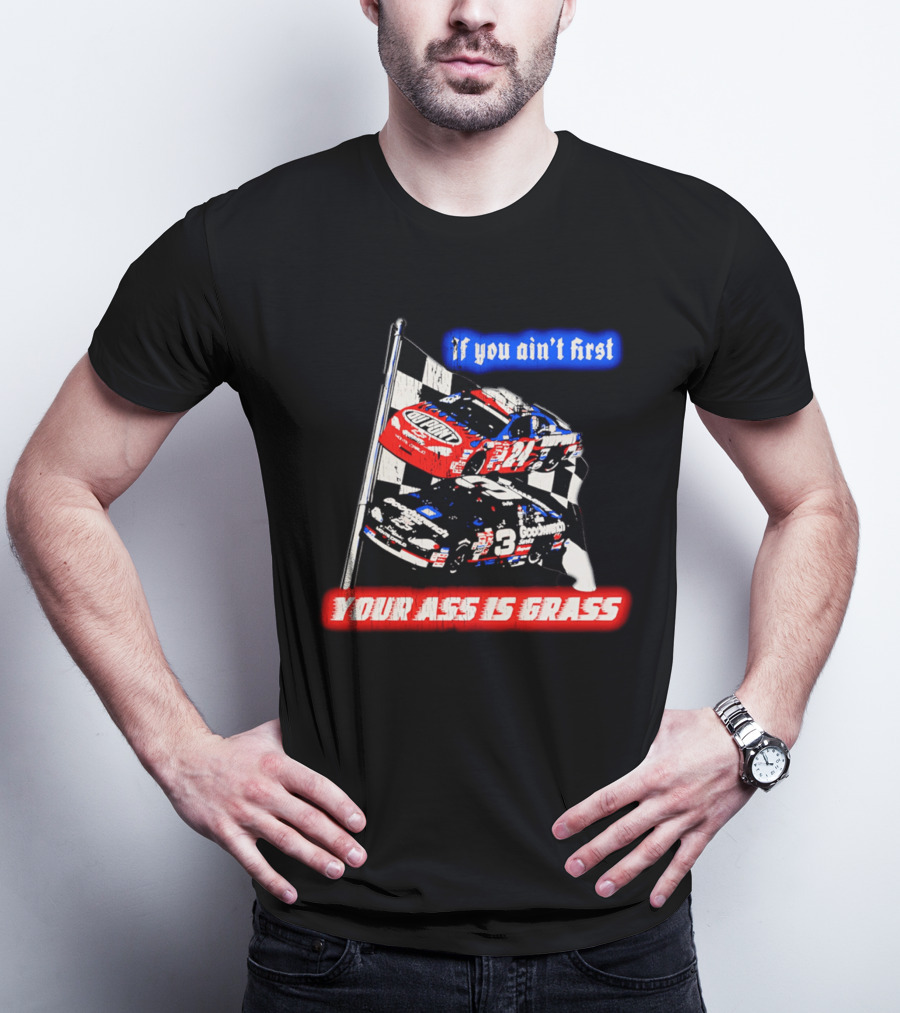 Jeff Gordon Dale Earnhardt NASCAR If You Ain't First Your Ass Is Grass Racing Cars T-Shirt