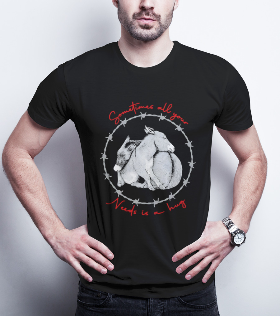 Sometimes All Your Needs Is A Hug Cuddling Donkeys Barbed Wire T-Shirt