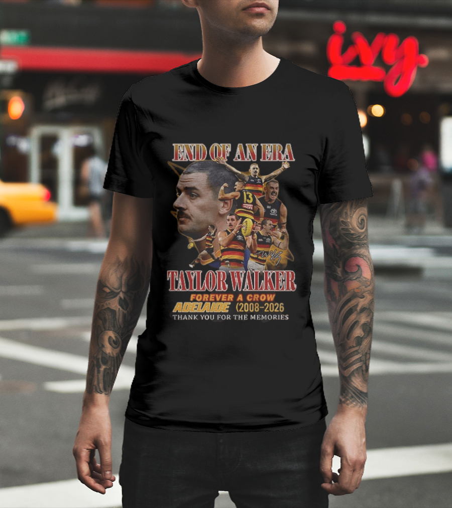 End Of An Era Taylor Walker Forever A Crow Adelaide 2008 To 2026 Thank You For The Memories T-Shirt