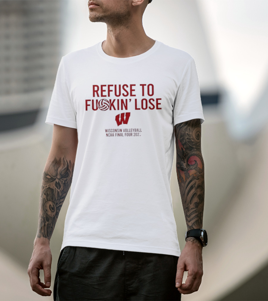 Refuse To Fuckin Lose Wisconsin Volleyball Badgers 2023 T-Shirt