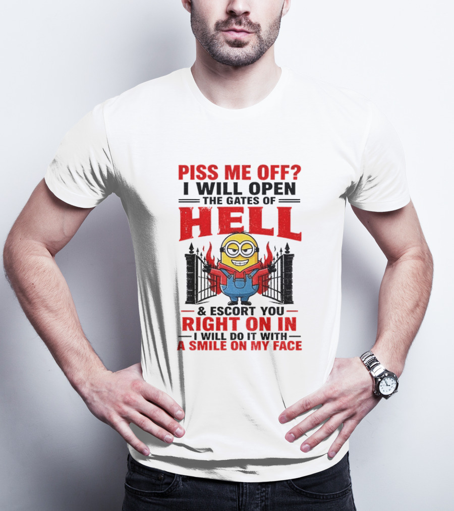 Piss Me Off I Will Open The Gates Of Hell And Escort You Right On In With A Smile On My Face Minion T-Shirt
