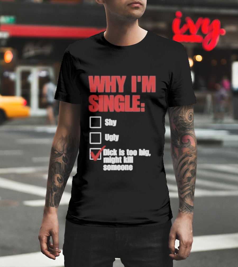 Why I'm Single Checklist Shy Ugly Dick Is Too Big Might Kill Someone Red Check Mark T-Shirt