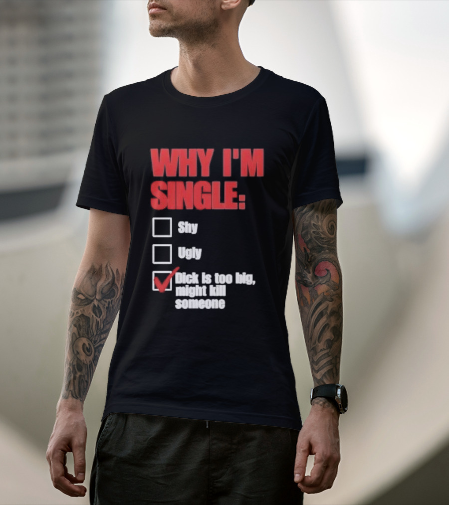 Why I'm Single Checklist Shy Ugly Dick Is Too Big Might Kill Someone Red Check Mark T-Shirt