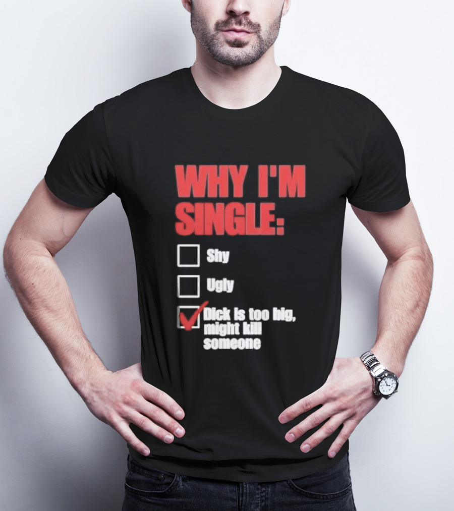 Why I'm Single Checklist Shy Ugly Dick Is Too Big Might Kill Someone Red Check Mark T-Shirt