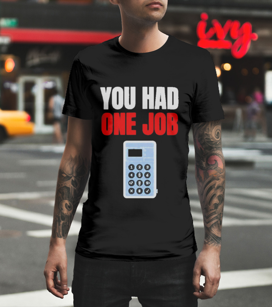 You Had One Job Calculator Math Fail Humor T-Shirt