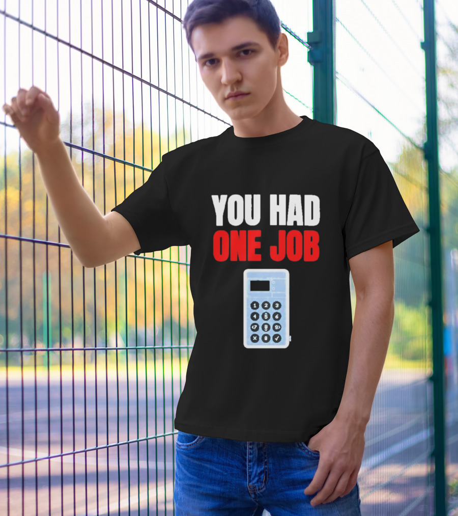 You Had One Job Calculator Math Fail Humor T-Shirt