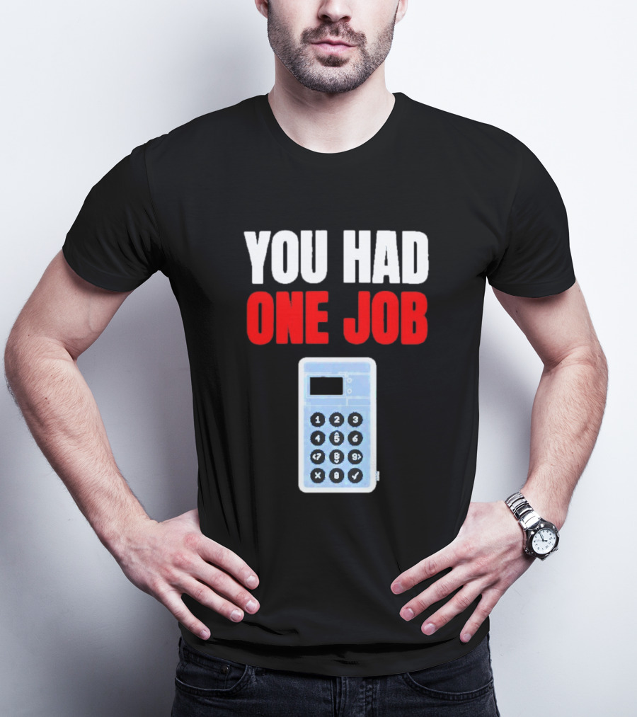 You Had One Job Calculator Math Fail Humor T-Shirt