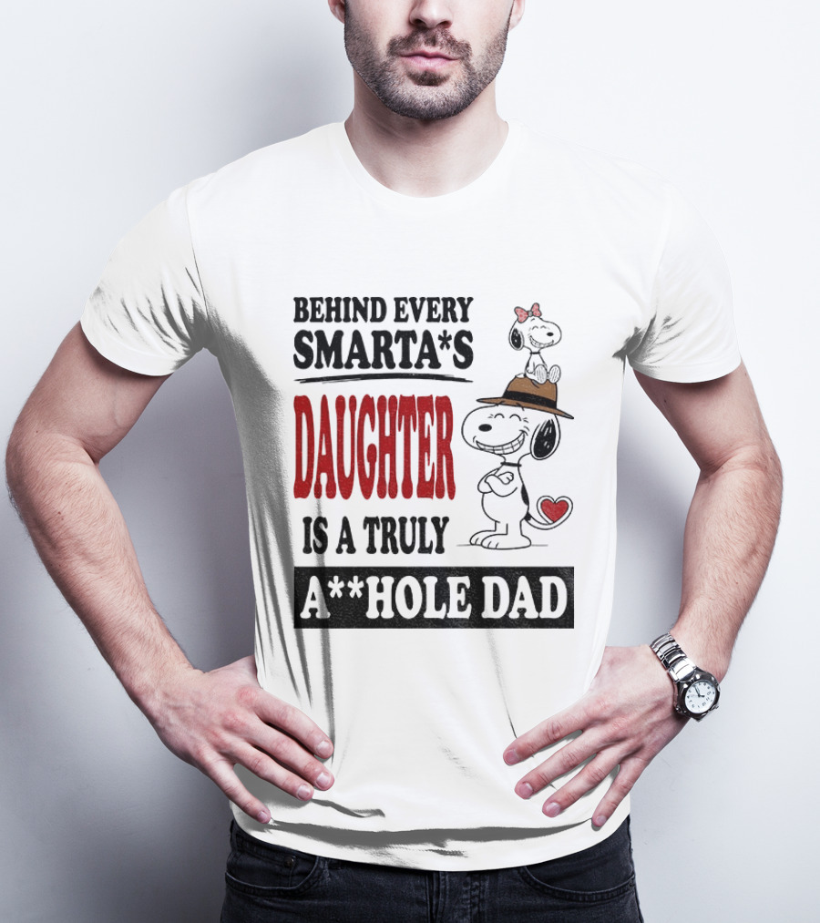 Peanuts Snoopy Behind Every Smarta's Daughter Is A Truly A**hole Dad T-Shirt