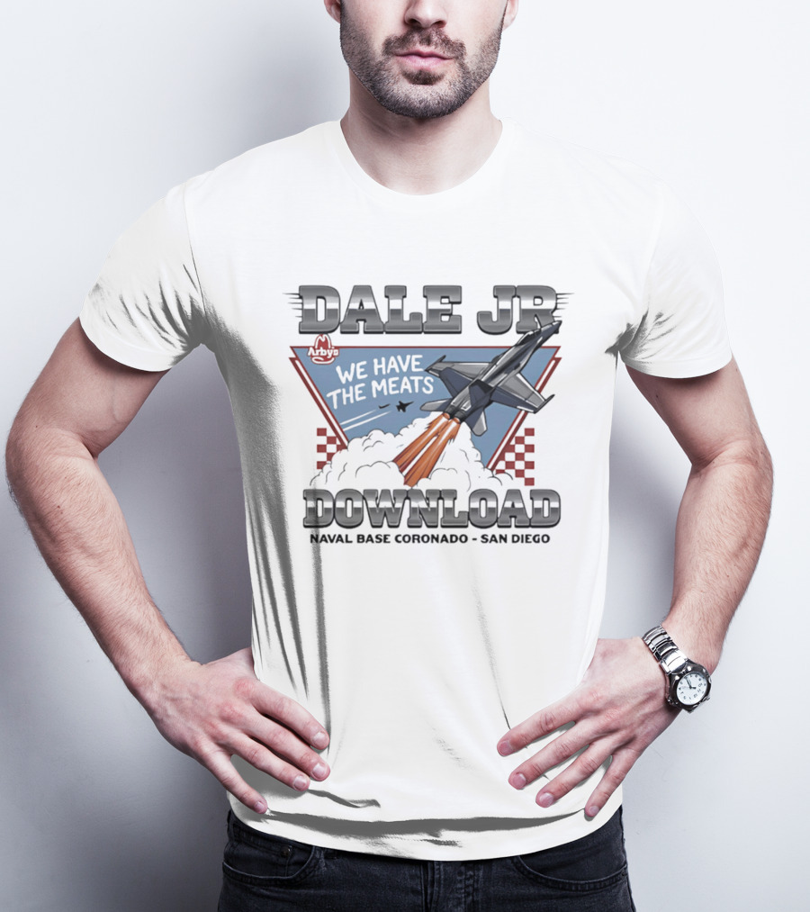 Dale Jr Download Arby's We Have The Meats Naval Base Coronado San Diego T-Shirt