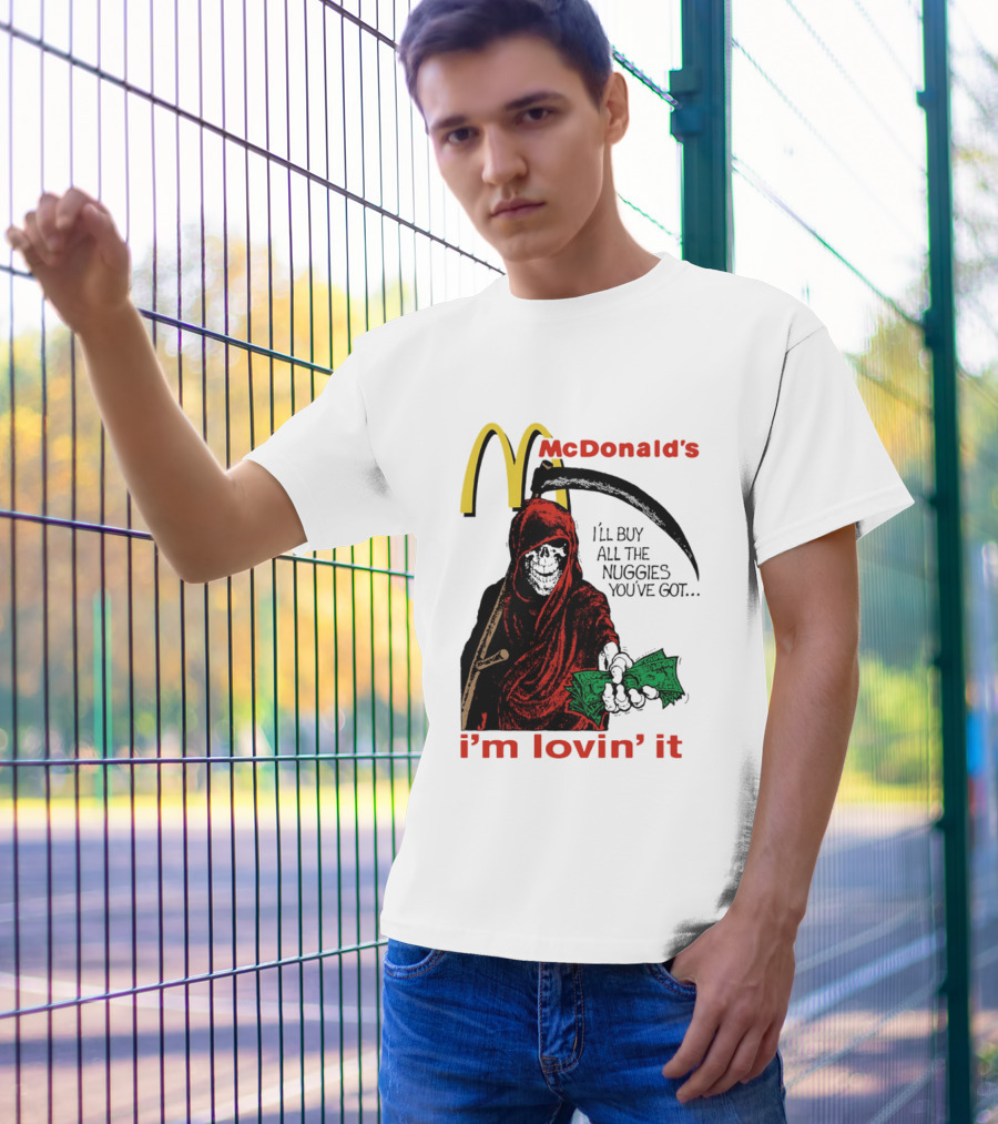 I'm Lovin' It Grim Reaper I'll Buy All The Nuggies McDonald's T-Shirt