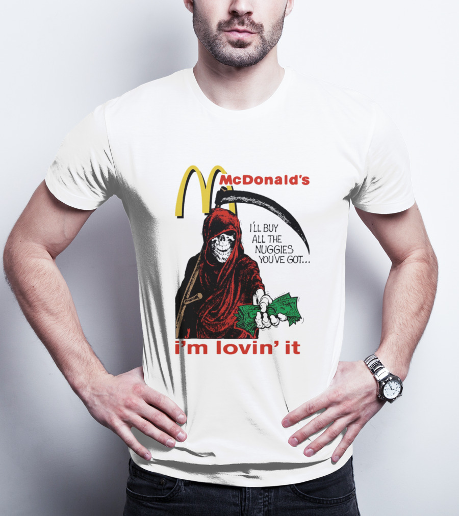 I'm Lovin' It Grim Reaper I'll Buy All The Nuggies McDonald's T-Shirt