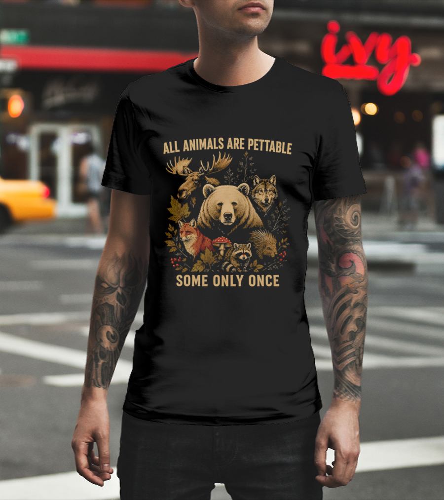 All Animals Are Pettable Some Only Once Moose Bear Wolf Fox T-Shirt