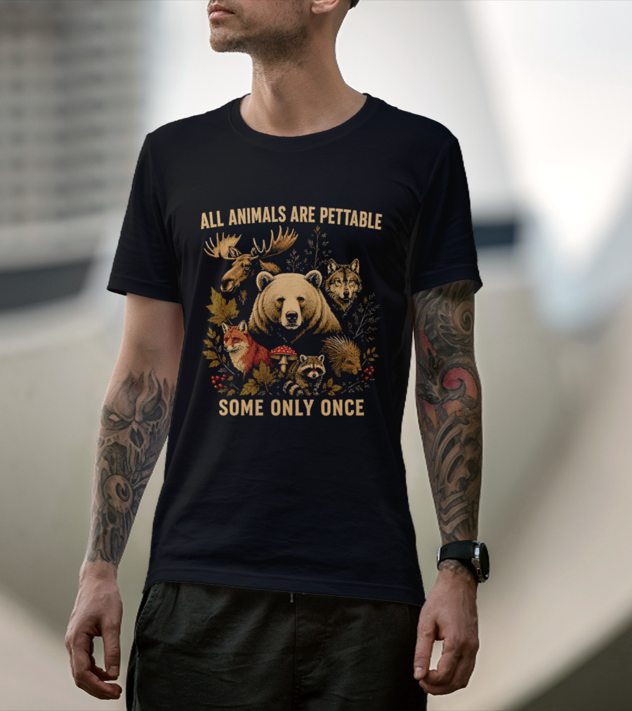 All Animals Are Pettable Some Only Once Moose Bear Wolf Fox T-Shirt