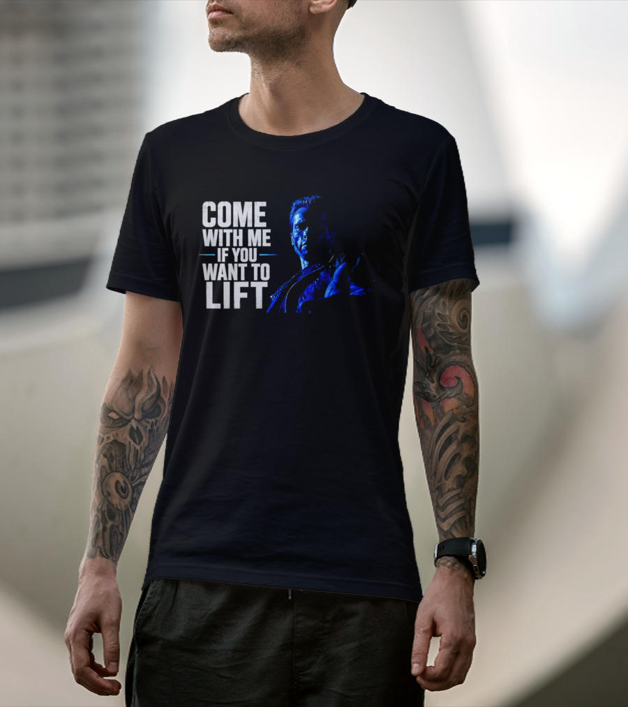 Come With Me If You Want To Lift The Terminator Bodybuilding Motivation T-Shirt