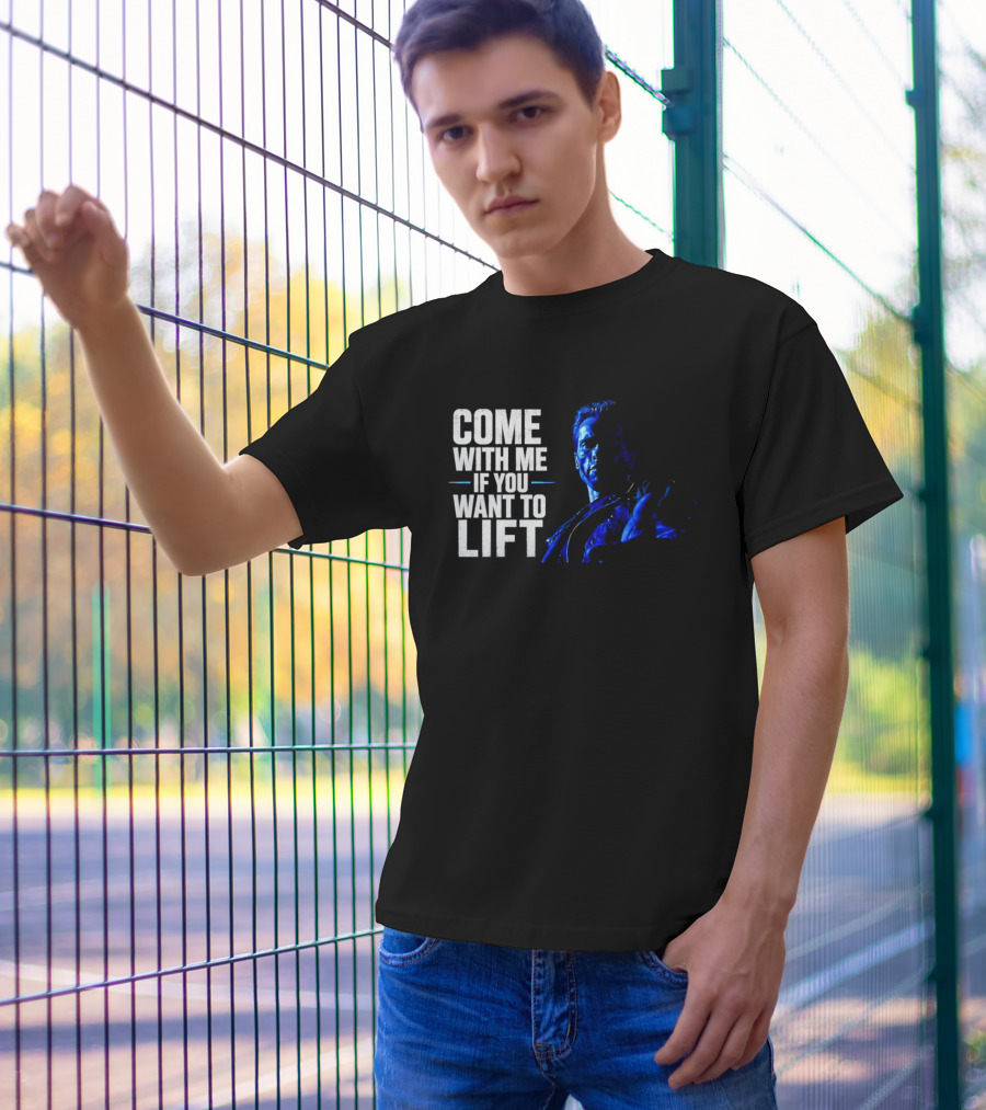 Come With Me If You Want To Lift The Terminator Bodybuilding Motivation T-Shirt