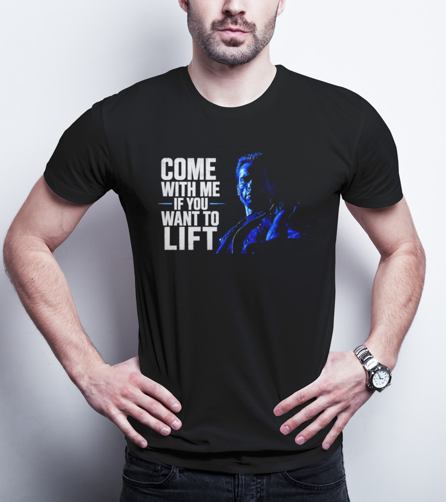 Come With Me If You Want To Lift The Terminator Bodybuilding Motivation T-Shirt