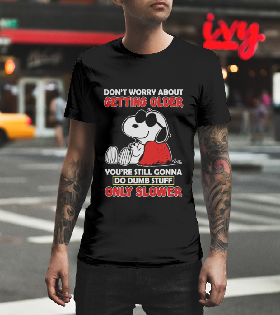 Dont Worry About Getting Older Snoopy Sunglasses You're Still Gonna Do Dumb Stuff Only Slower Blanket Cartoon T-Shirt