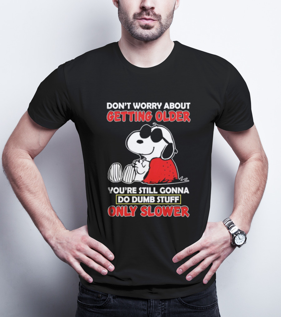 Dont Worry About Getting Older Snoopy Sunglasses You're Still Gonna Do Dumb Stuff Only Slower Blanket Cartoon T-Shirt