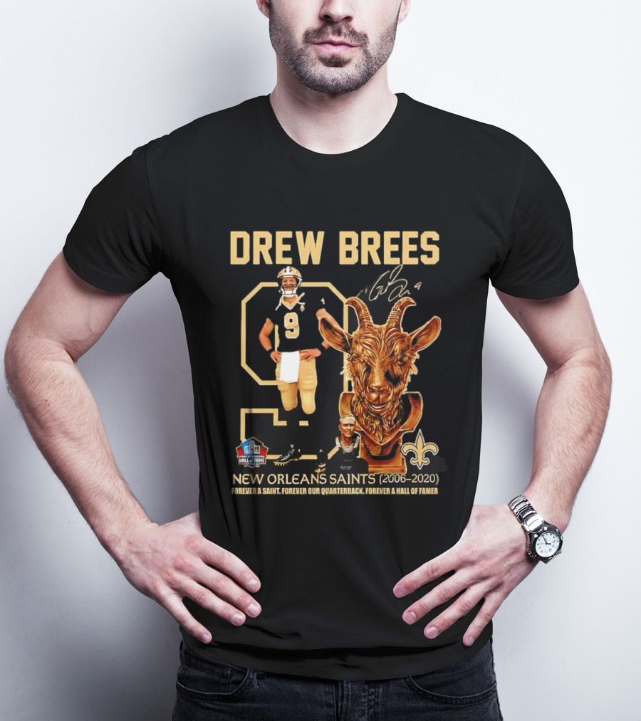 Drew Brees #9 New Orleans Saints 2006 2020 Goat Forever A Saint Hall Of Fame T-Shirt