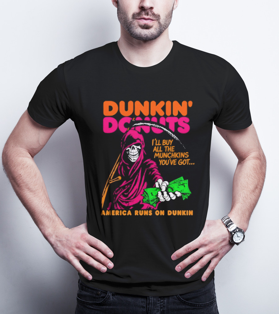 Dunkin' Donuts America Runs On Dunkin I'll Buy All The Munchins You've Got Grim Reaper Money T-Shirt