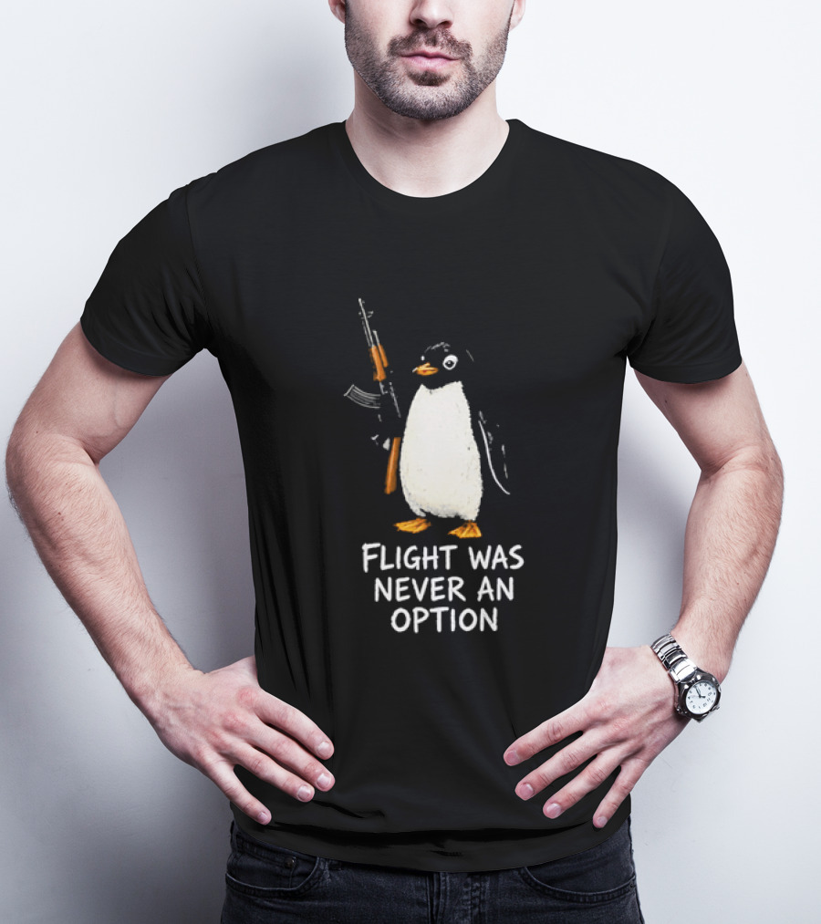 Flight Was Never An Option Penguin Holding Assault Rifle T-Shirt