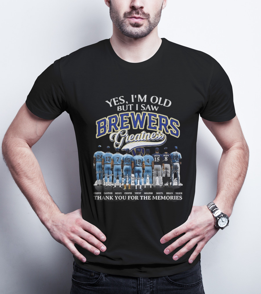 Yes I'm Old But I Saw Brewers Greatness Thank You For The Memories T-Shirt
