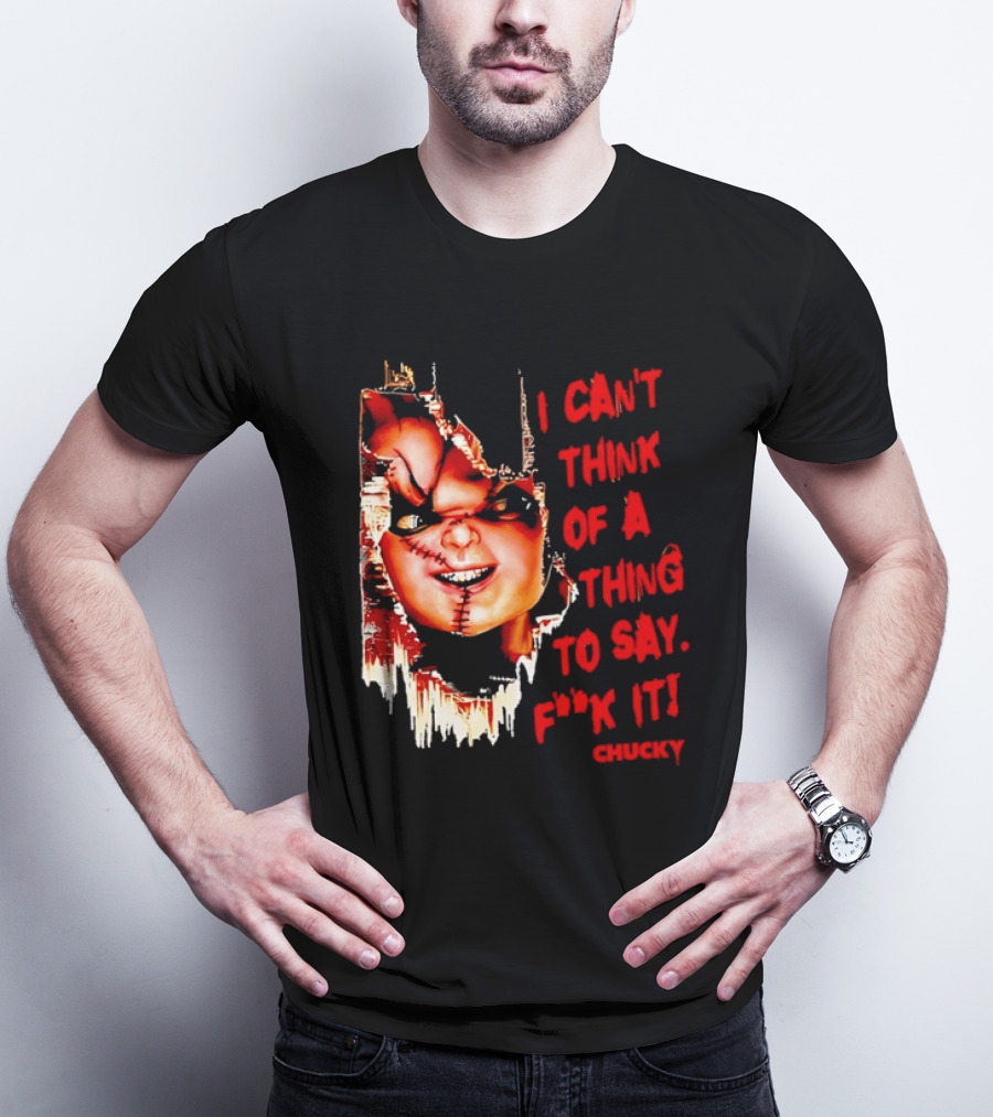 I Can't Think Of A Thing To Say F**k It Chucky Scarred Doll Face Wall T-Shirt