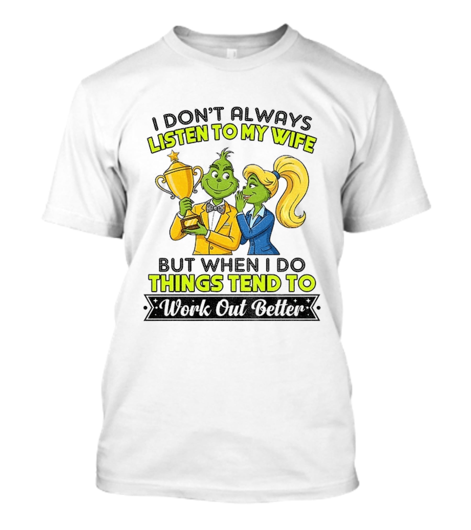Grinch Couple Trophy I Don't Always Listen To My Wife But When I Do Things Tend To Work Out Better T-Shirt
