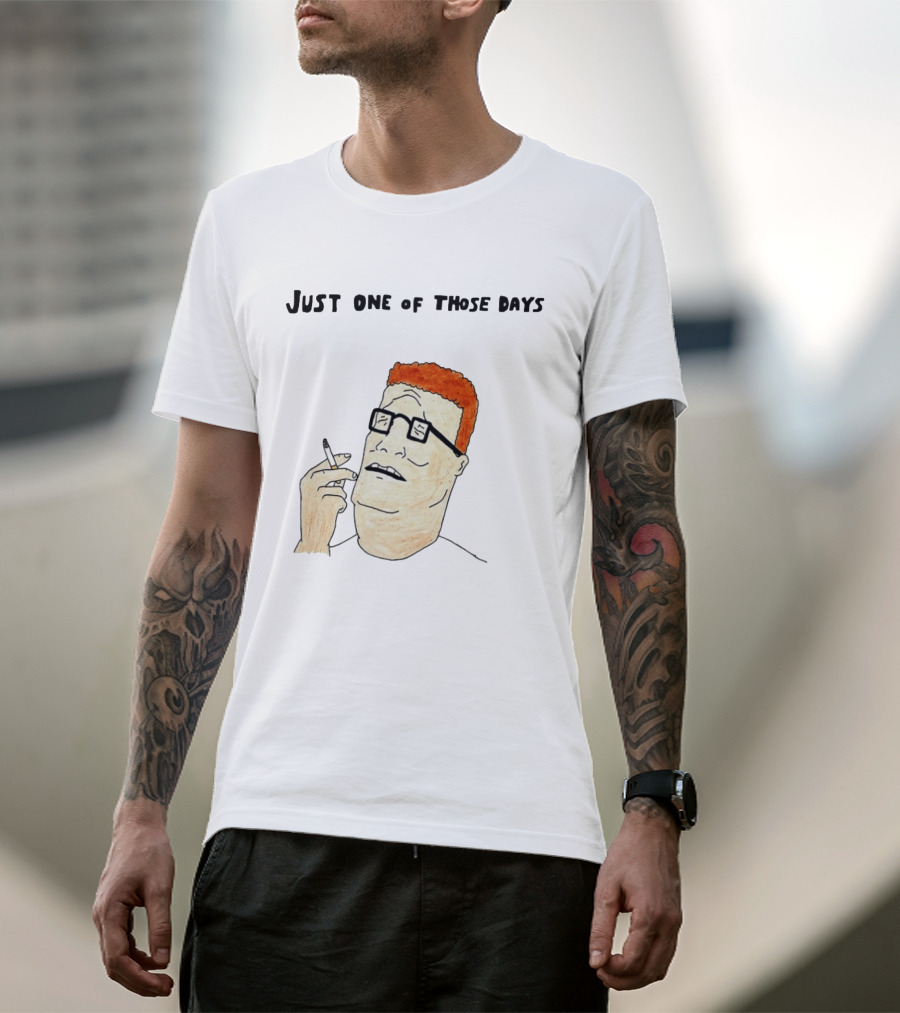 Hank Hill Just One Of Those Days Smoking Character Mike Judge T-Shirt