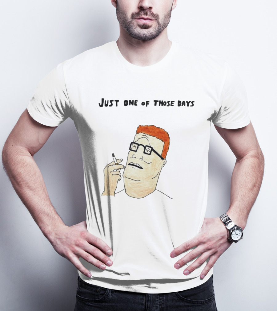 Hank Hill Just One Of Those Days Smoking Character Mike Judge T-Shirt