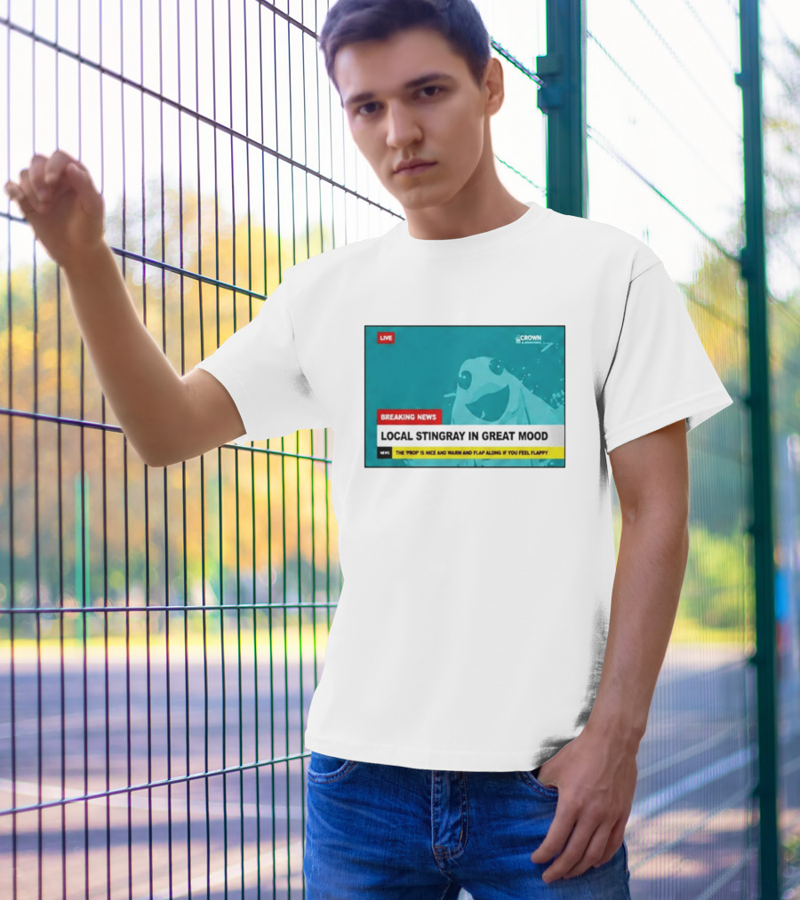 Crown & Anchor Breaking News Local Stingray In Great Mood Flap Along If You Feel Flappy T-Shirt