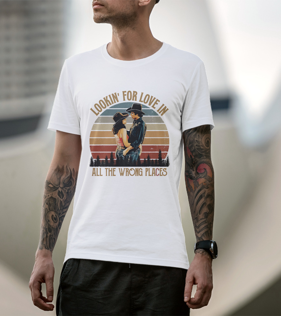 Lookin' For Love In All The Wrong Places Urban Cowboy Romance T-Shirt