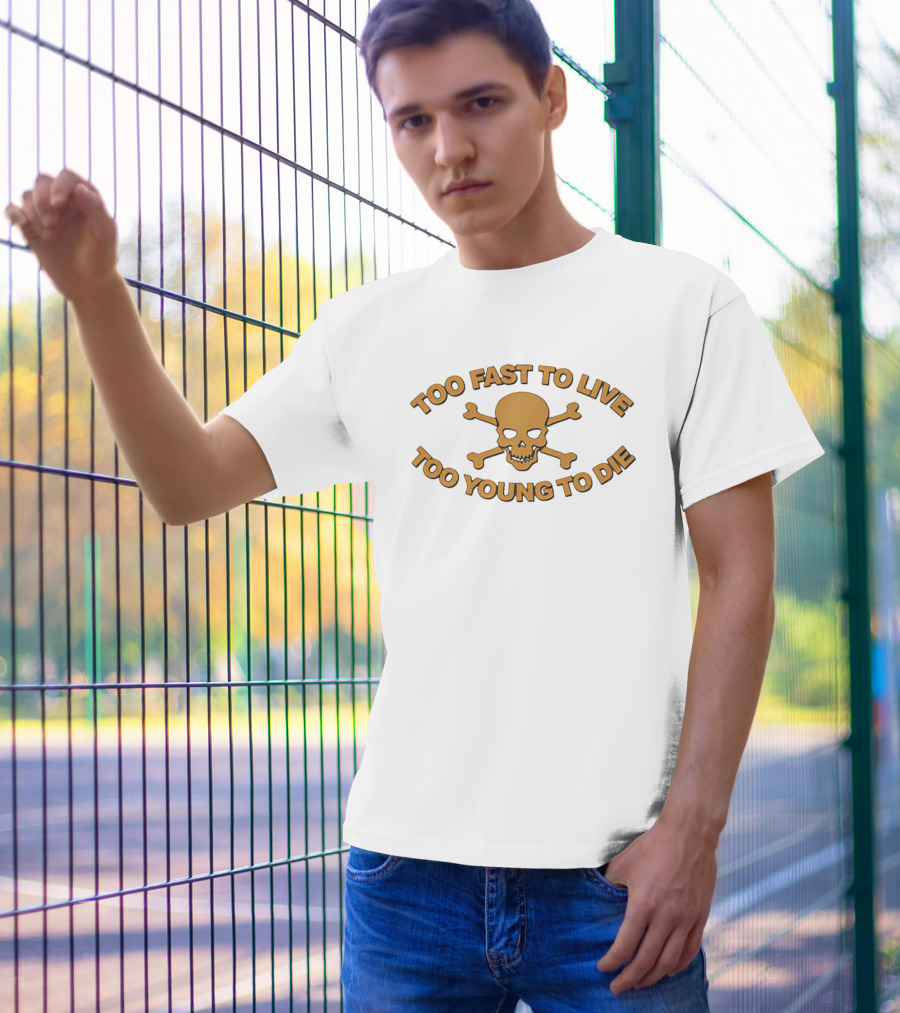 Too Fast To Live Too Young To Die Skull And Crossbones T-Shirt