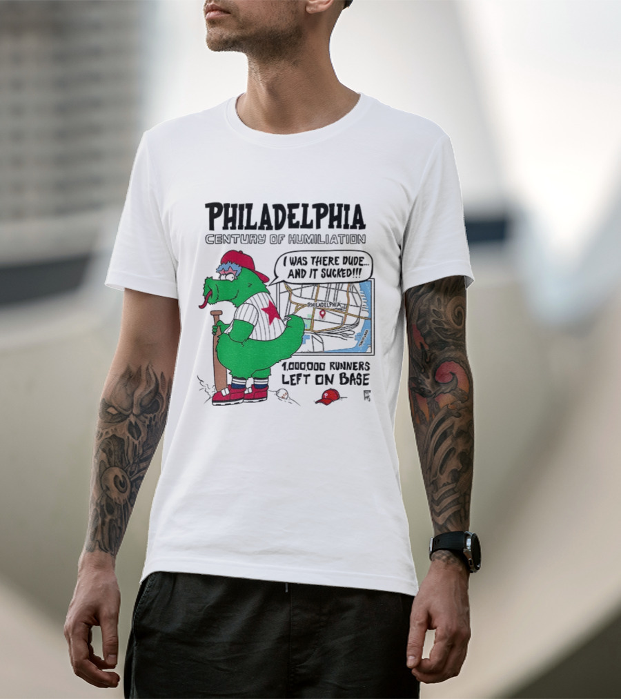 Philadelphia Century Of Humiliation I Was There 1000000 Runners Left On Base T-Shirt