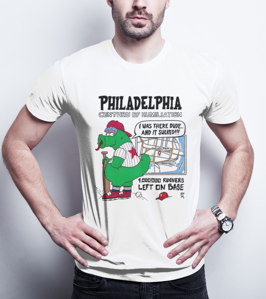 Philadelphia Century Of Humiliation I Was There 1000000 Runners Left On Base T-Shirt