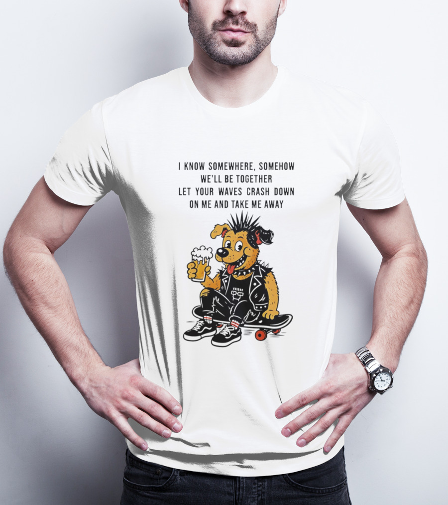 Punk Dog Skater Let Your Waves Crash Down And Take Me Away Beer Hold Skateboard T-Shirt