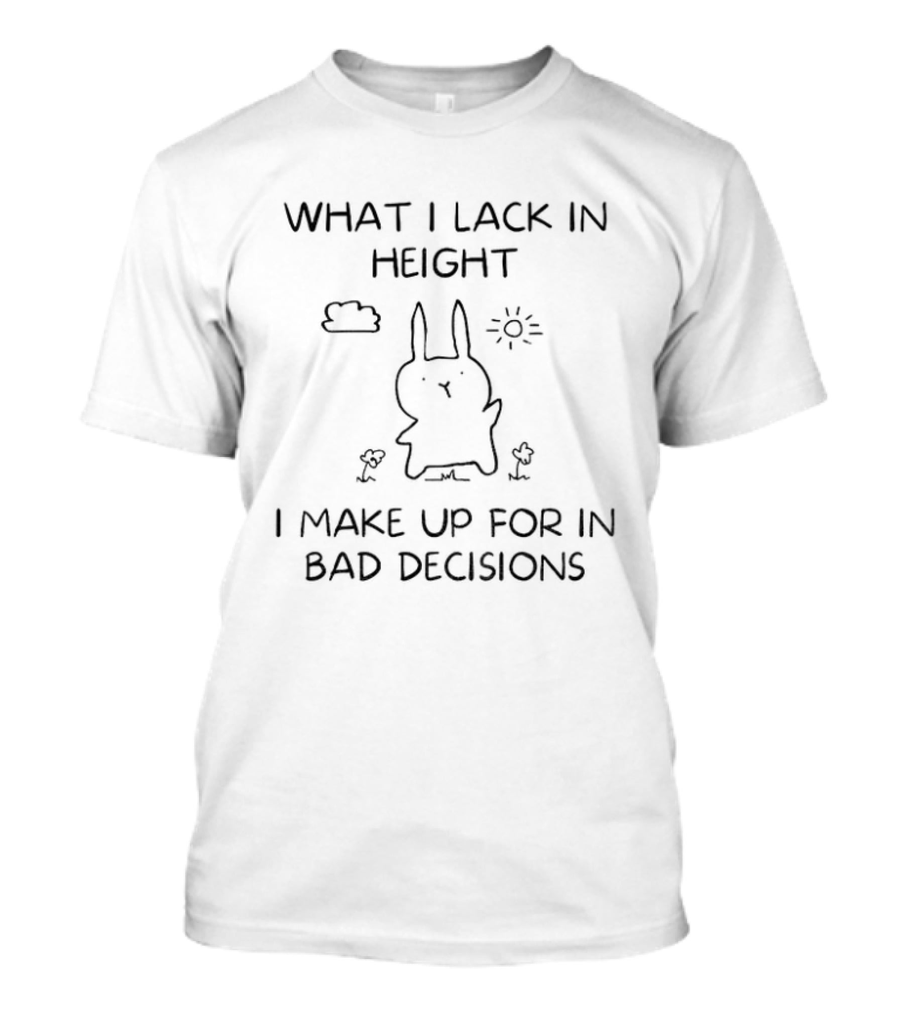 Rabbit What I Lack In Height I Make Up For In Bad Decisions With Cloud And Sun T-Shirt
