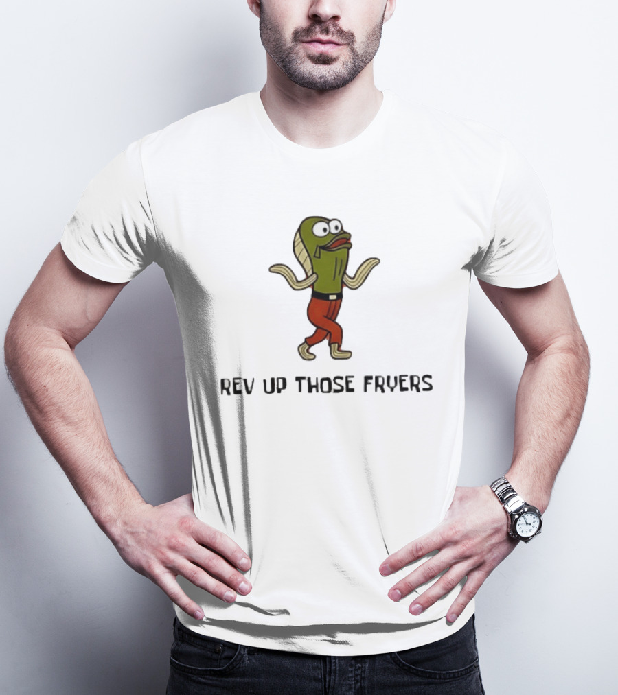 Rev Up Those Fryers Walking Fish Character Meme T-Shirt
