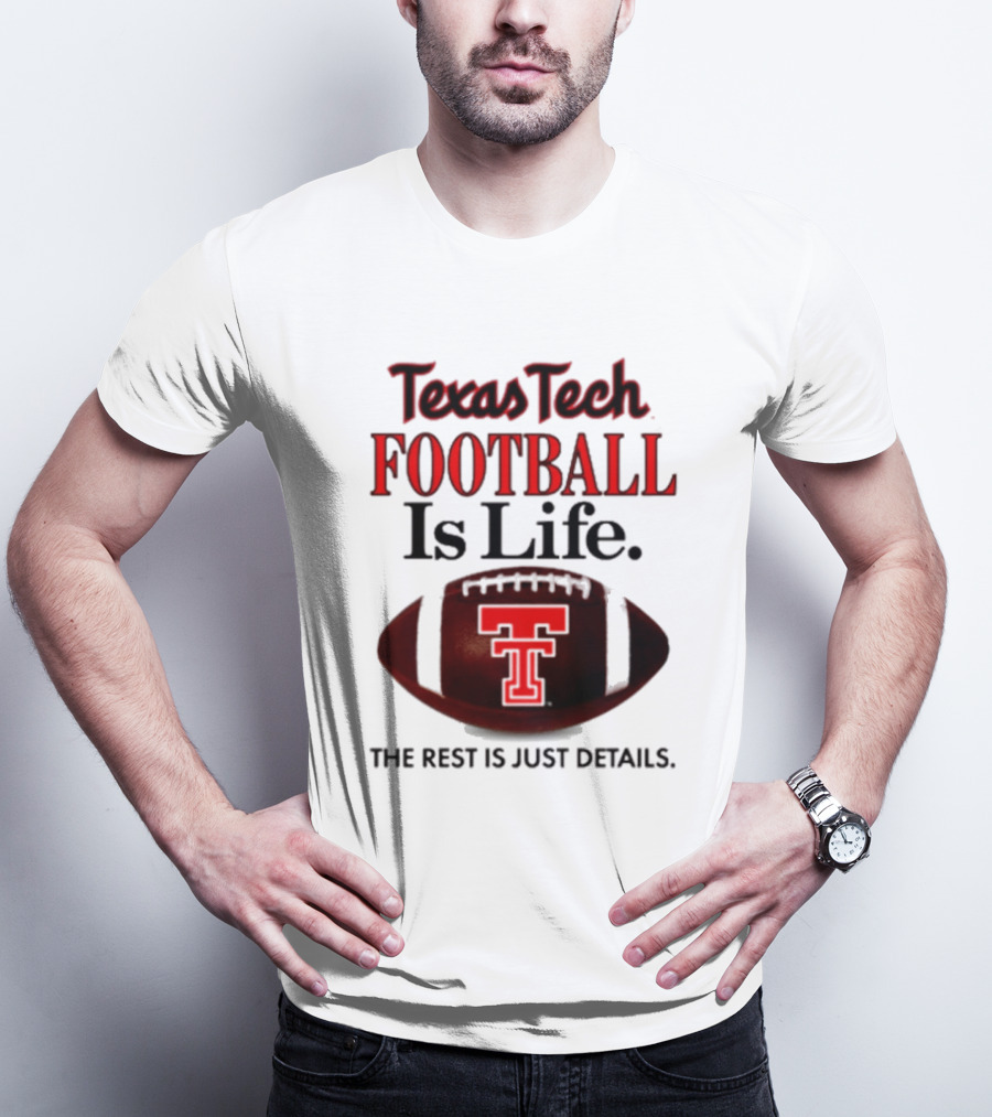 Texas Tech Football Is Life The Rest Is Just Details T-Shirt