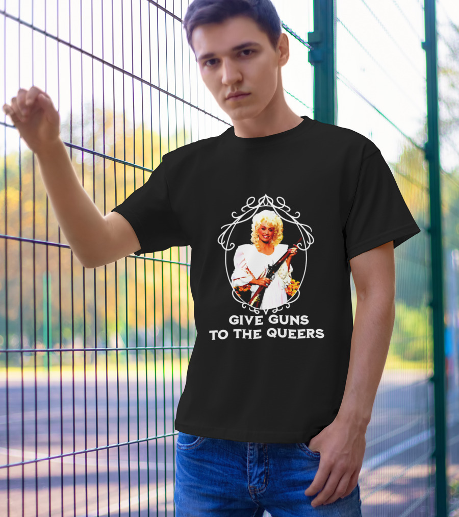Dolly Parton Give Guns To The Queers T-Shirt