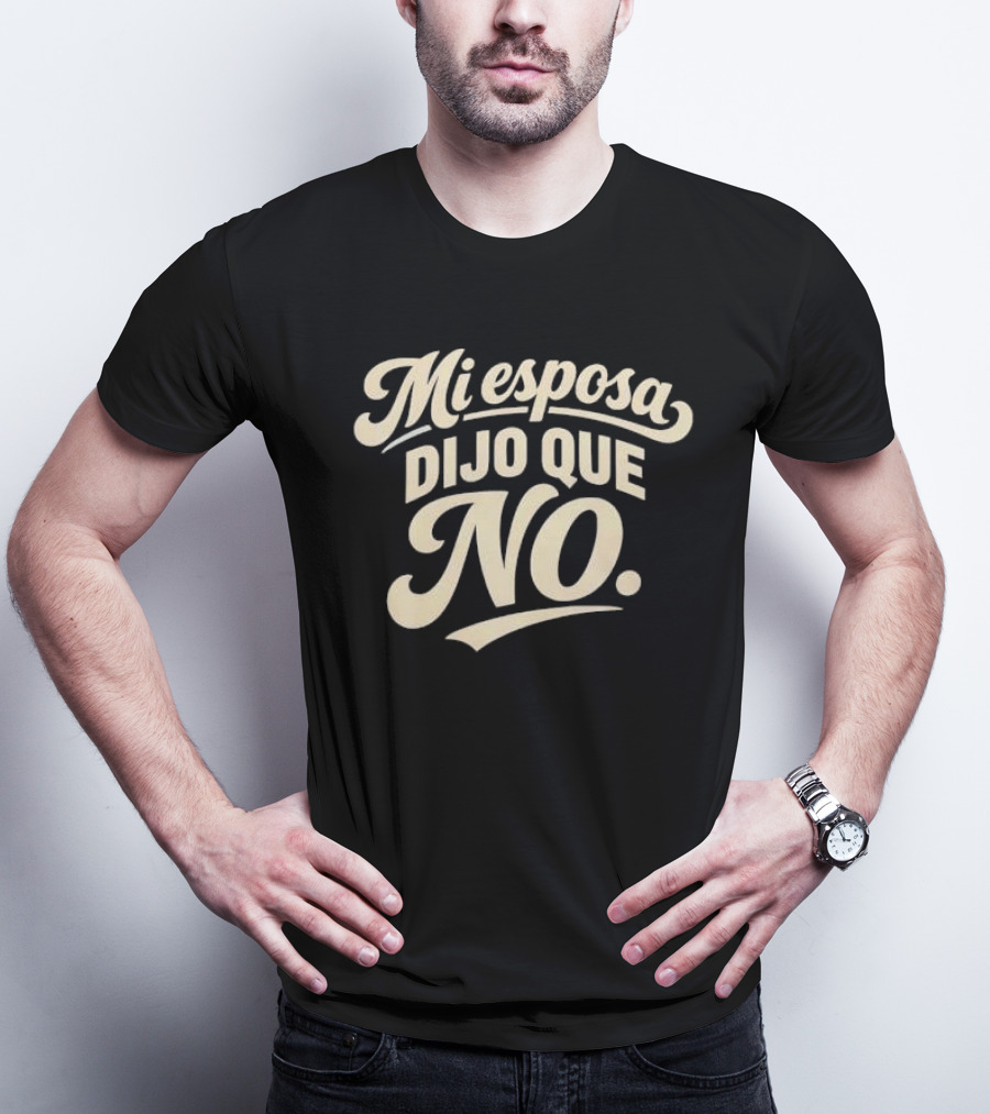 Mi Esposa Dijo Que No Cursive T-Shirt